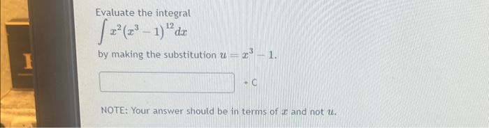 Solved Evaluate the integral ∫x2(x3−1)12dx by making the | Chegg.com