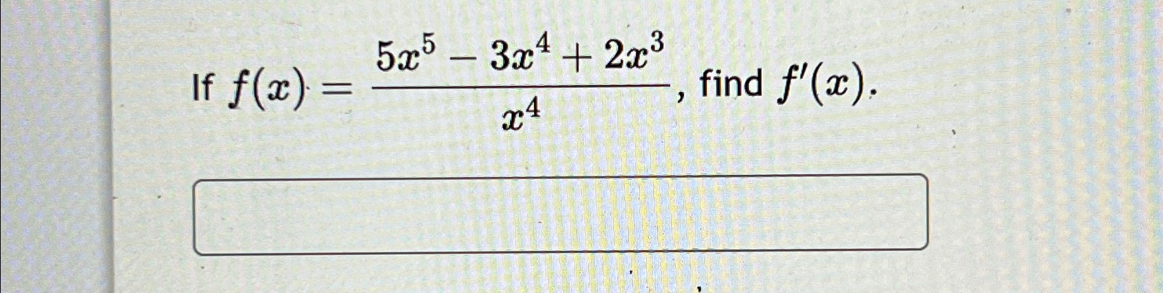 Solved If f(x)=5x5-3x4+2x3x4, ﻿find f'(x) | Chegg.com