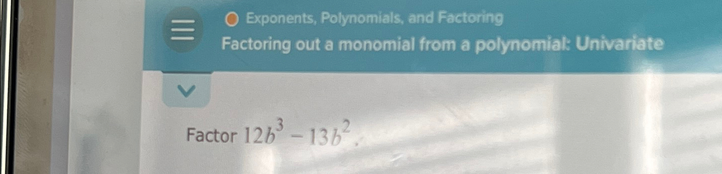 Solved Factoring out a monomial from a polynomial: | Chegg.com