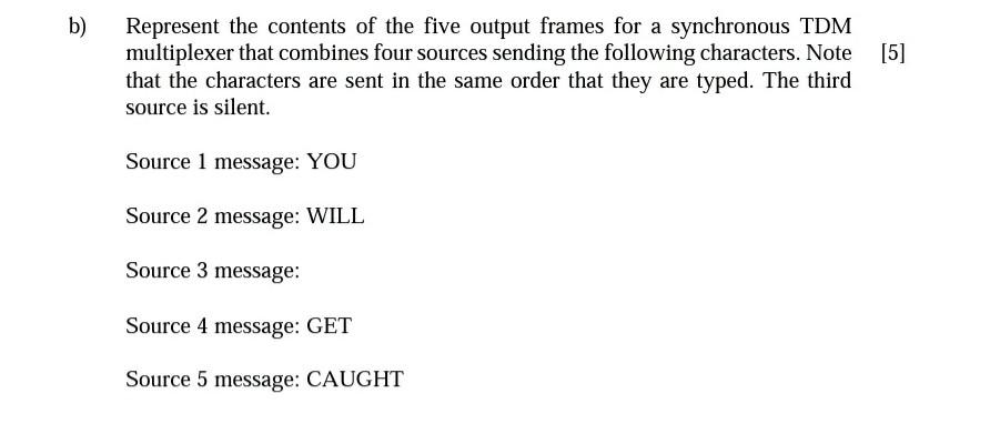 Solved b) [5] Represent the contents of the five output | Chegg.com