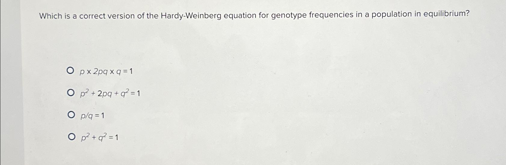 Solved Which is a correct version of the Hardy-Weinberg | Chegg.com
