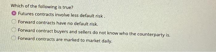 Solved Which of the following is true? Futures contracts | Chegg.com