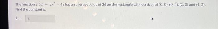 Solved The function f(x)=kx2+4y has an average value of 36 | Chegg.com