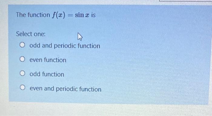 Solved The function f(x)=sinx is Select one: odd and | Chegg.com