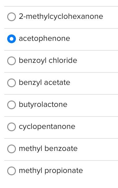 Solved 2-methylcyclohexanone acetophenone benzoyl chloride | Chegg.com