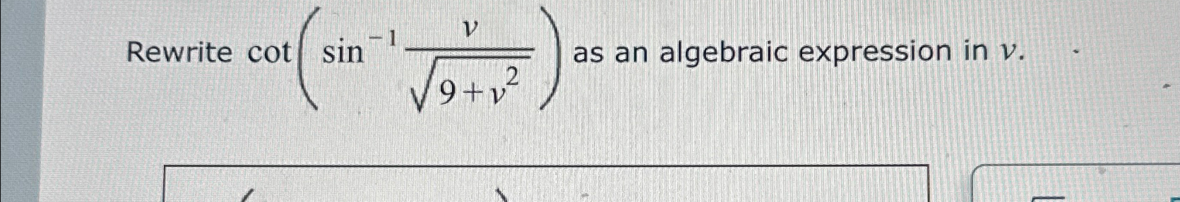 Solved Rewrite cot(sin-1v9+v22) ﻿as an algebraic expression | Chegg.com