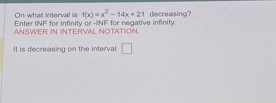 Solved On what interval is f(x)=x2-14x+21 ﻿decreasing?Enter | Chegg.com