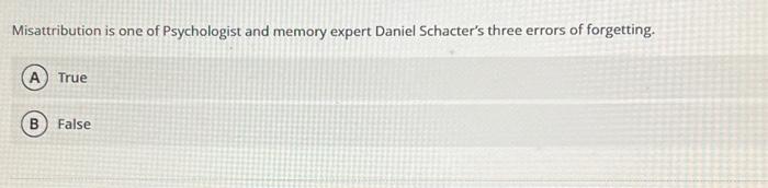 Solved Misattribution is one of Psychologist and memory | Chegg.com