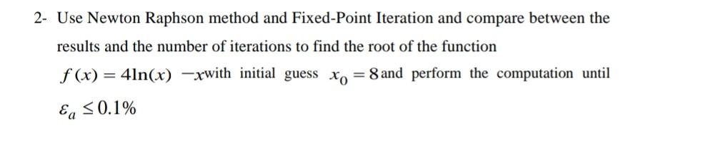 Solved 2- Use Newton Raphson method and Fixed-Point | Chegg.com