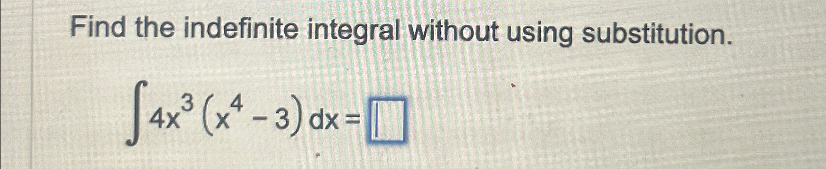 Solved Find the indefinite integral without using | Chegg.com