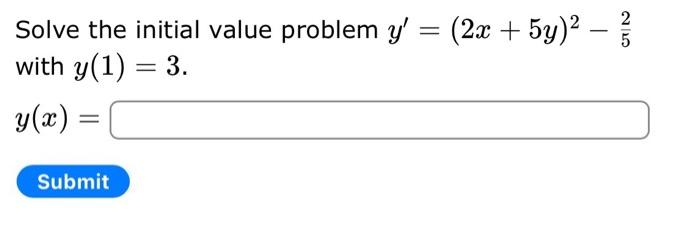 Solved Solve the initial value problem y′=(2x+5y)2−52 with | Chegg.com