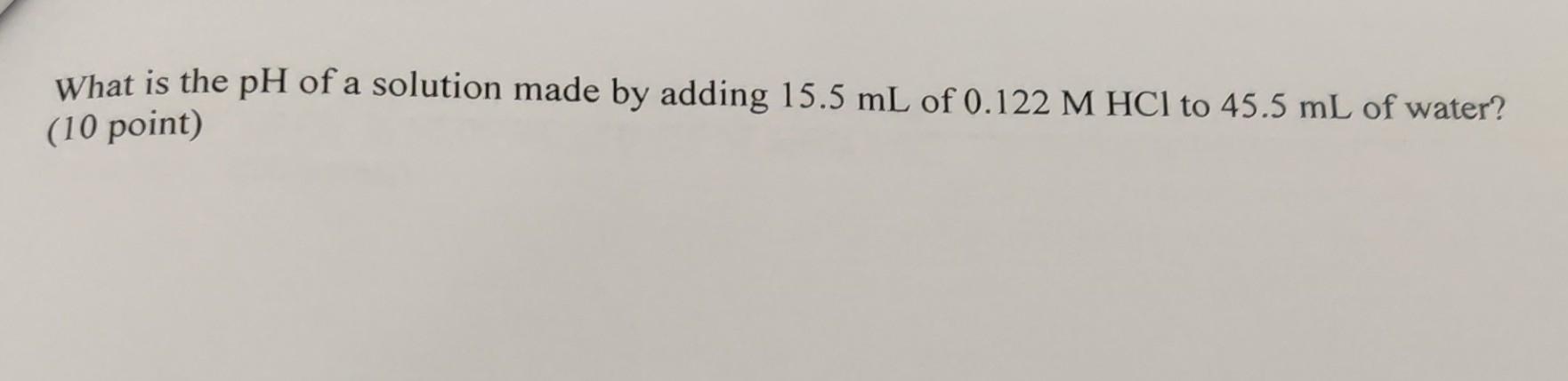 Solved What is the pH of a solution made by adding 15.5 mL | Chegg.com