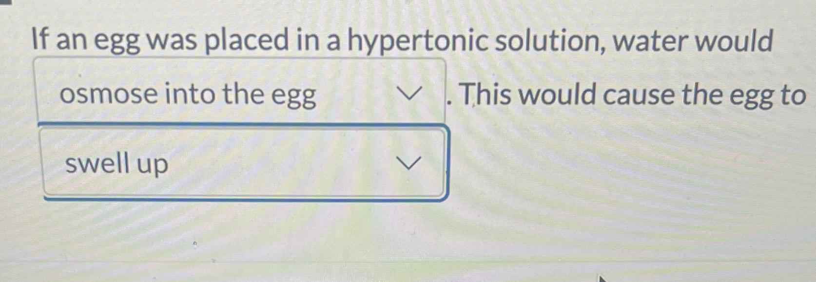 Solved If an egg was placed in a hypertonic solution, water | Chegg.com