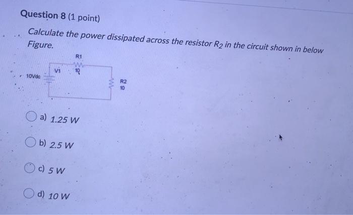 Solved Question 8 (1 point) Calculate the power dissipated | Chegg.com