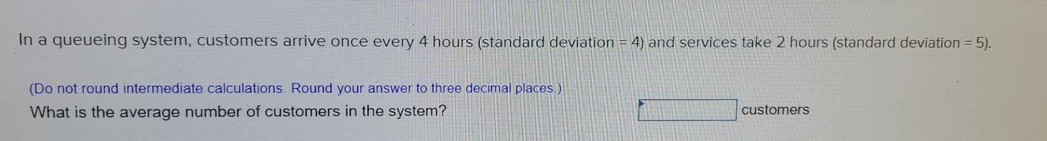 Solved In a queueing system, customers arrive once every 4 | Chegg.com