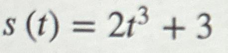Solved s(t)=2t3+3 | Chegg.com