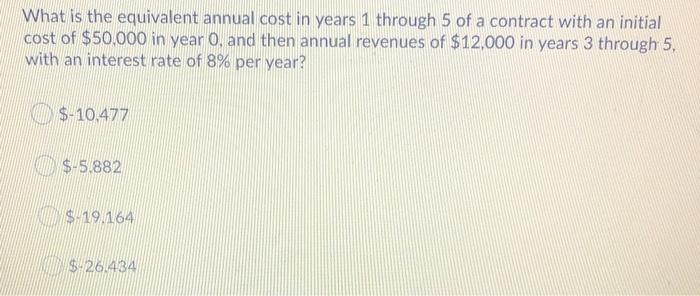 Solved What is the equivalent annual cost in years 1 through | Chegg.com