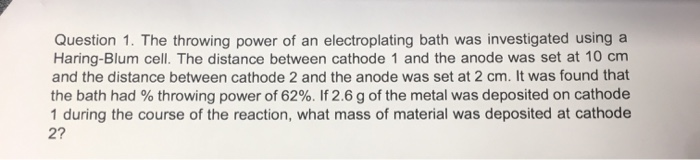 Solved Question 1. The throwing power of an electroplating | Chegg.com