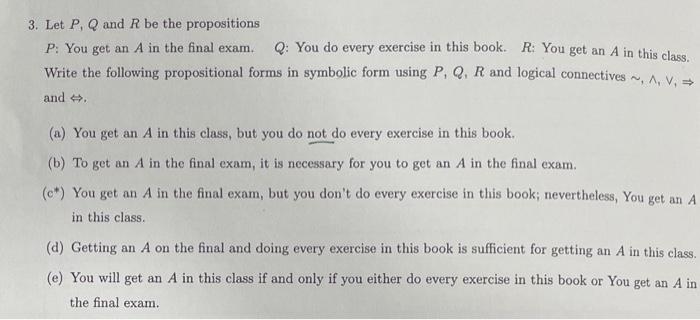 Solved 3. Let P,Q and R be the propositions P : You get an A | Chegg.com