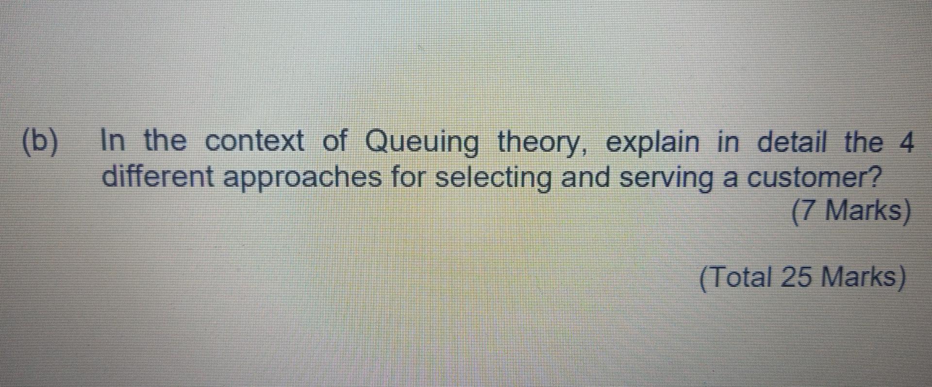 Solved (b) In the context of Queuing theory, explain in | Chegg.com