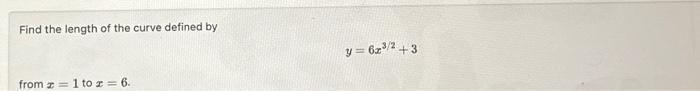 Solved Find the length of the curve defined by y=6x3/2+3 | Chegg.com
