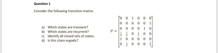 Solved Question 1 Consider the following transition matrix: | Chegg.com