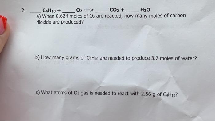 Solved 2. C4H10 + 02 --> CO2 + H20 a) When 0.624 moles of O2 | Chegg.com