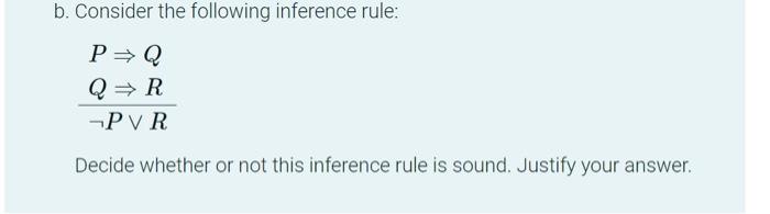 Solved b. Consider the following inference rule: PQ Q R -PVR | Chegg.com