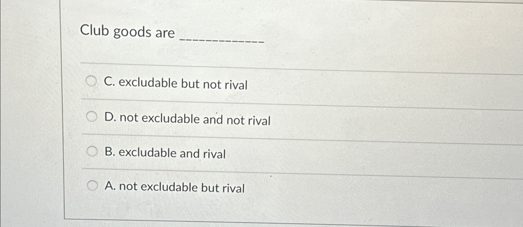 Solved Club goods are .C. ﻿excludable but not rivalD. ﻿not | Chegg.com