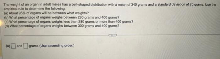 Solved The weight of an organ in adult males has a | Chegg.com