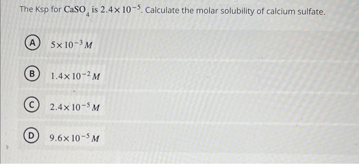 Solved The Ksp for CaSO4 is 2.4×10−5. Calculate the molar | Chegg.com