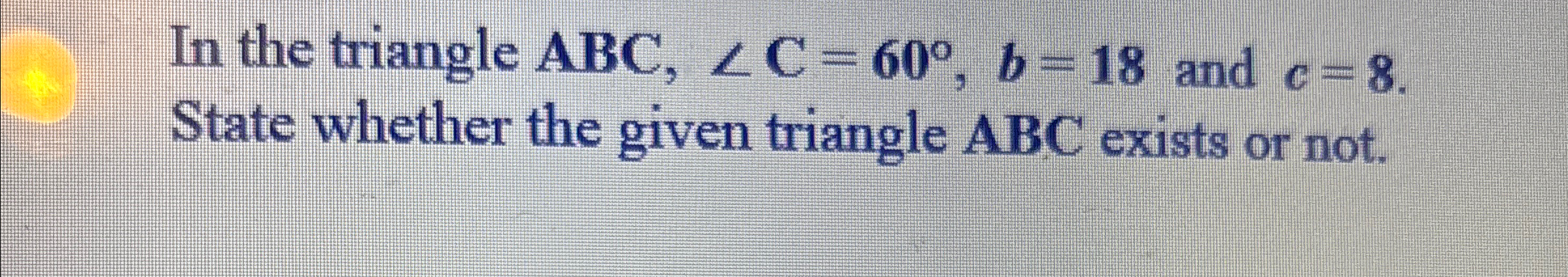 Solved In the triangle ABC,?C=60°,b=18 ﻿and c=8. ﻿State | Chegg.com