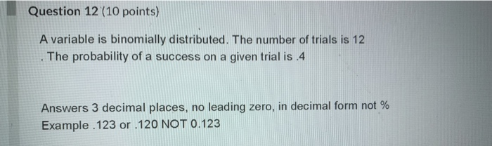 Solved Question 12 (10 points) A variable is binomially | Chegg.com