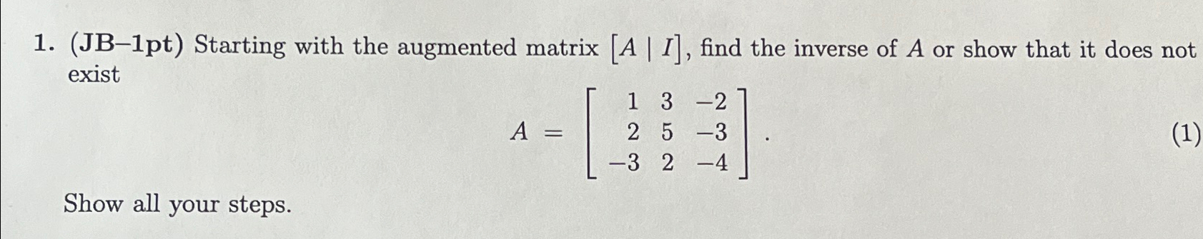 Solved (JB-1pt) ﻿Starting with the augmented matrix A|I|, | Chegg.com