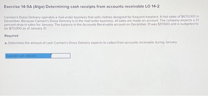 Solved Exercise 14-5A (Algo) Determining cash receipts from | Chegg.com Solved Exercise 14-5A (Algo) Determining cash receipts from | Chegg.com