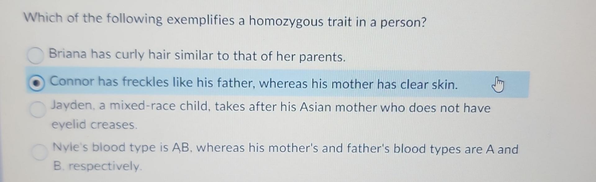 Solved Which of the following exemplifies a homozygous trait | Chegg.com