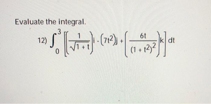 Solved Evaluate the integral. 3 12) Ik dt (1 + t2) | Chegg.com