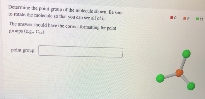Solved Determine the point group of the molecule shown. Be | Chegg.com