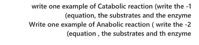Solved write one example of Catabolic reaction (write the -1 | Chegg.com