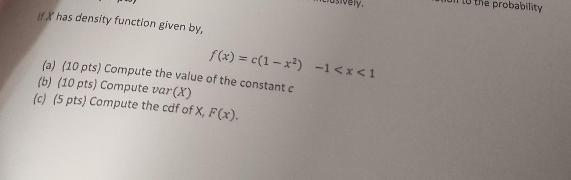 Solved If x has density function given by, f(x)=c(1−x2)−1 | Chegg.com