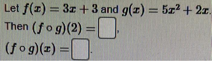 Solved Let f(x)=3x+3 and g(x)=5x2+2x Then (f∘g)(2)= | Chegg.com