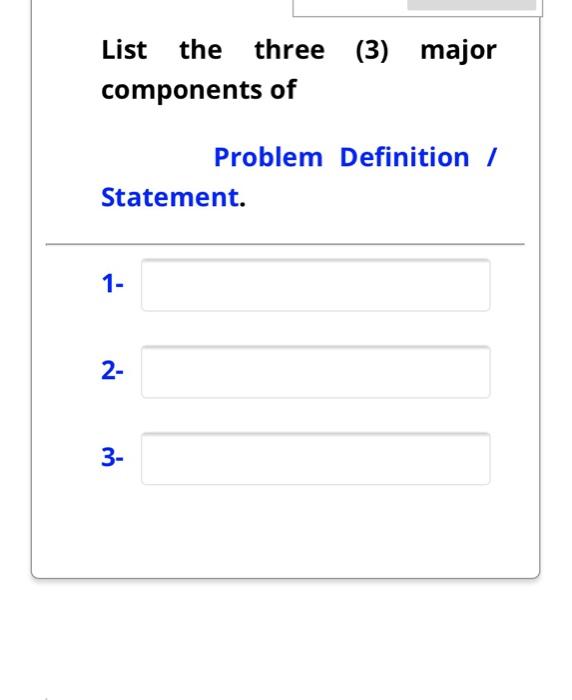 Solved List the three (3) three (3) major components of | Chegg.com