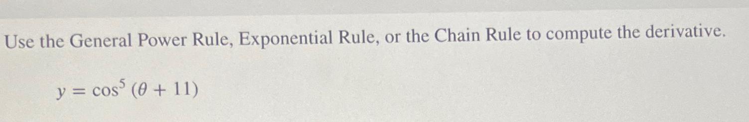 Solved Use the General Power Rule, Exponential Rule, or the | Chegg.com