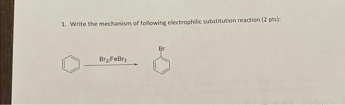 Solved 1. Write the mechanism of following electrophilic | Chegg.com