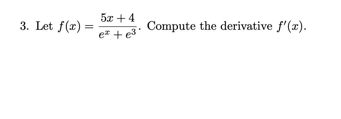 Solved Let f(x)=5x+4ex+e3. ﻿Compute the derivative f'(x). | Chegg.com