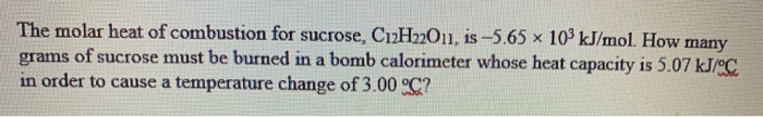 Solved The molar heat of combustion for sucrose, C12H22011, | Chegg.com