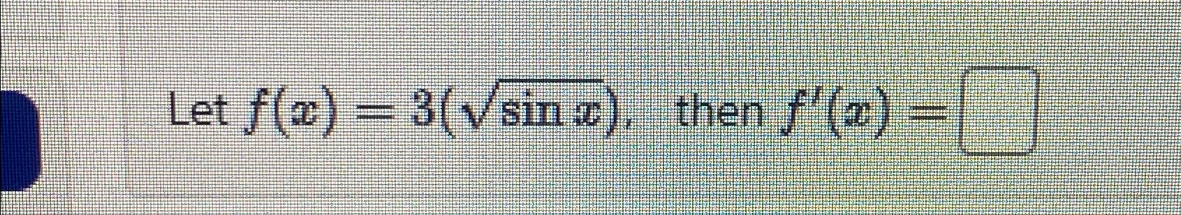 Solved Let f(x)=3(sinx2), ﻿then f'(x)= | Chegg.com