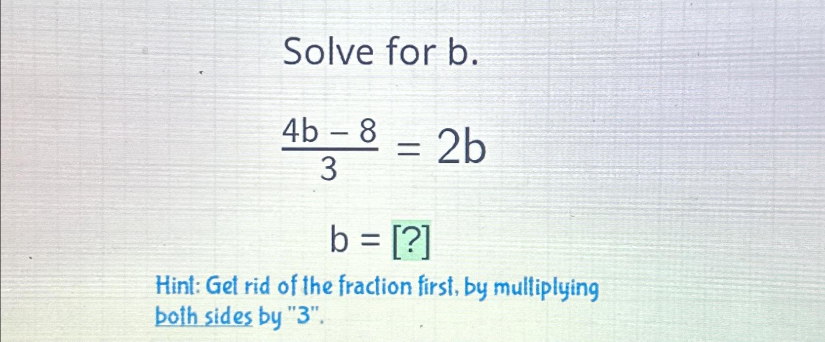 Solved Solve for b.4b-83=2bb=[?]Hint: Get rid of the | Chegg.com
