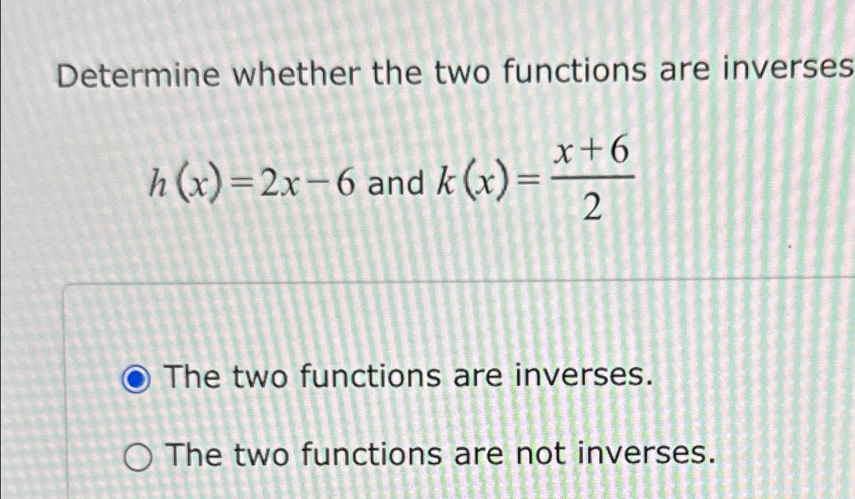 Solved Determine whether the two functions are inverses | Chegg.com