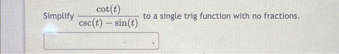 Solved Simplify cot (t) csc (t) - sin(t) to a single trig | Chegg.com